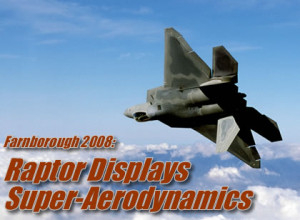 Raptor Displays Super Aerodynamics at Farnborough 2008 - Defense Update: